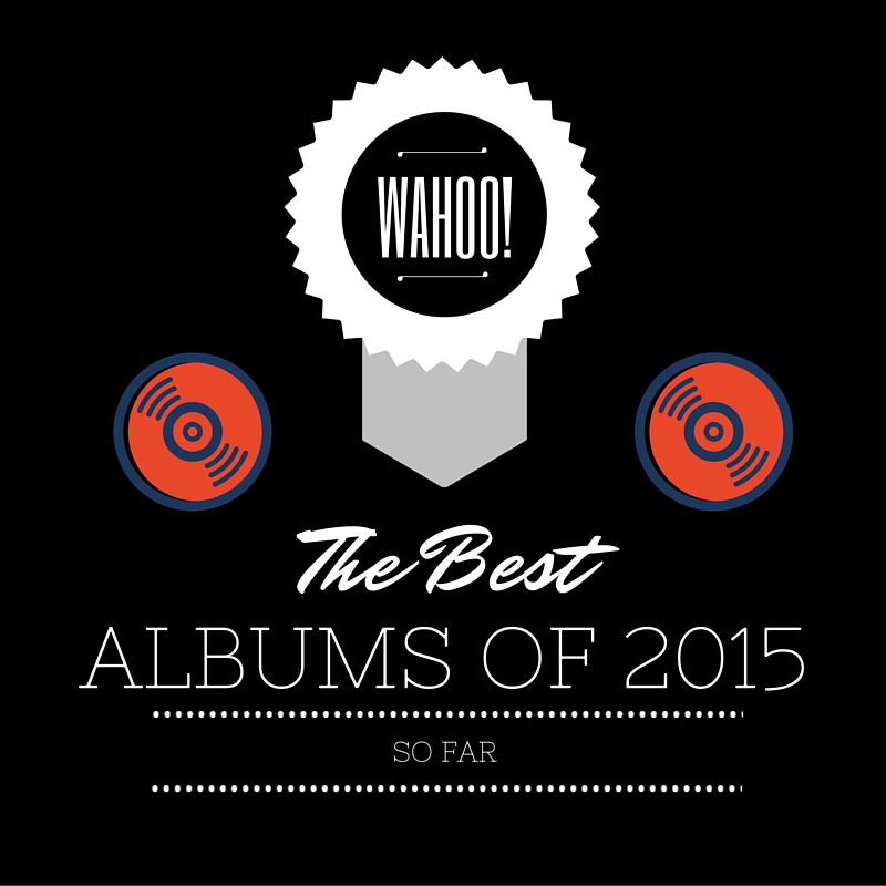 The 10 Best Albums Of 2015 So Far