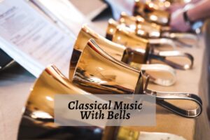 6 Pieces Of Classical Music With Bells - CMUSE