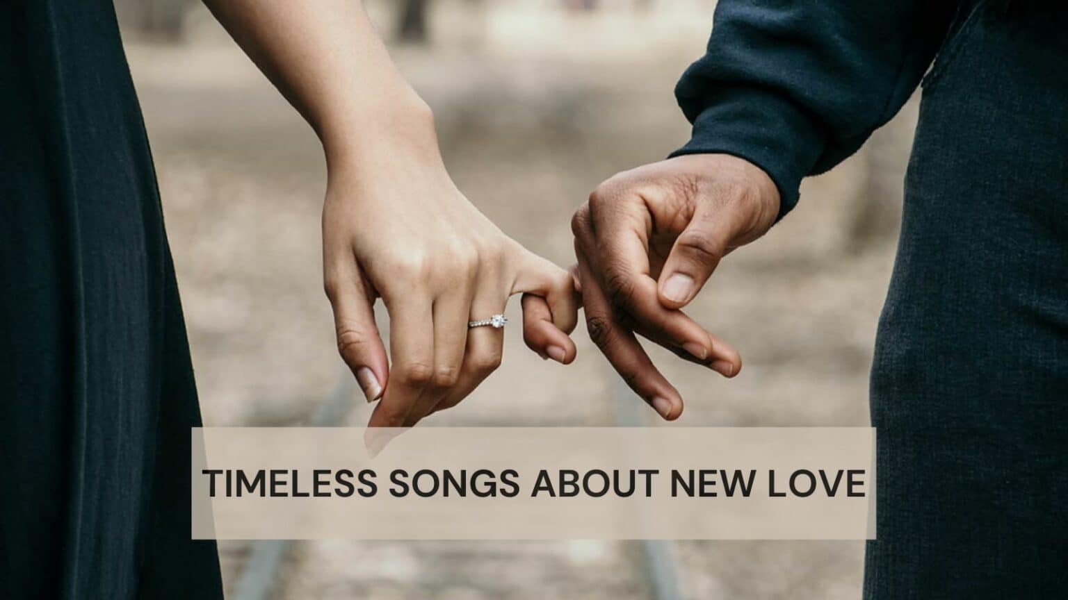 9 Pieces Of Timeless Songs About New Love - CMUSE