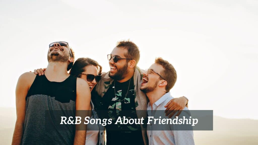 8 Pieces Of R&B Songs About Friendship - CMUSE