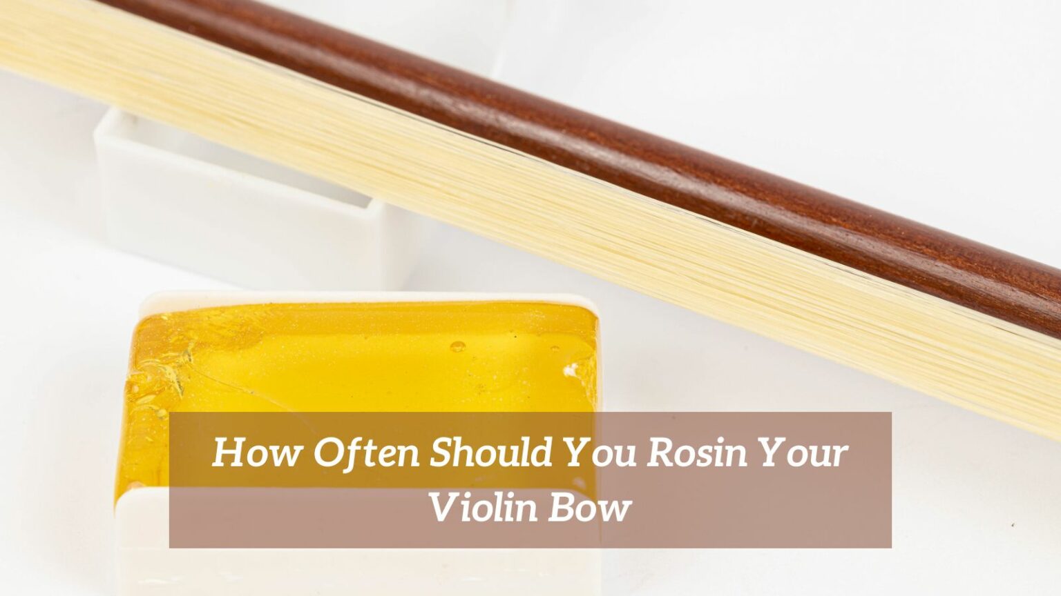 How Often Should You Rosin Your Violin Bow? - CMUSE