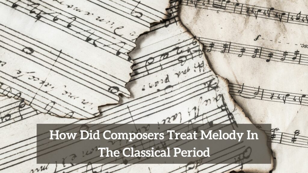 How Did Composers Treat Melody In The Classical Period? - CMUSE