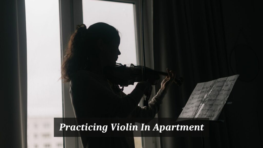 How to Practice Violin in Apartment Without Disturbing Your Neighbors ...