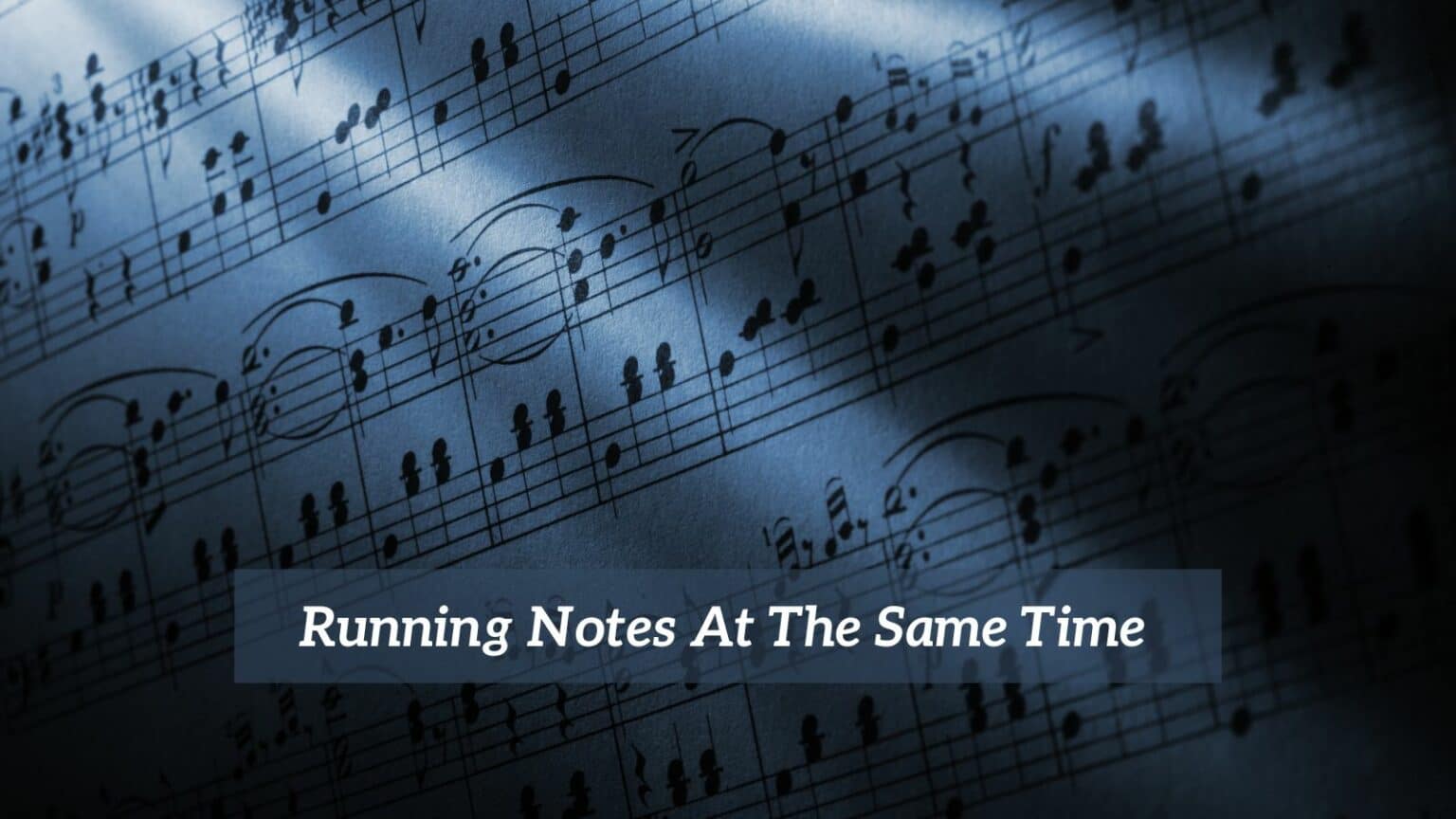 Running Notes At The Same Time - CMUSE