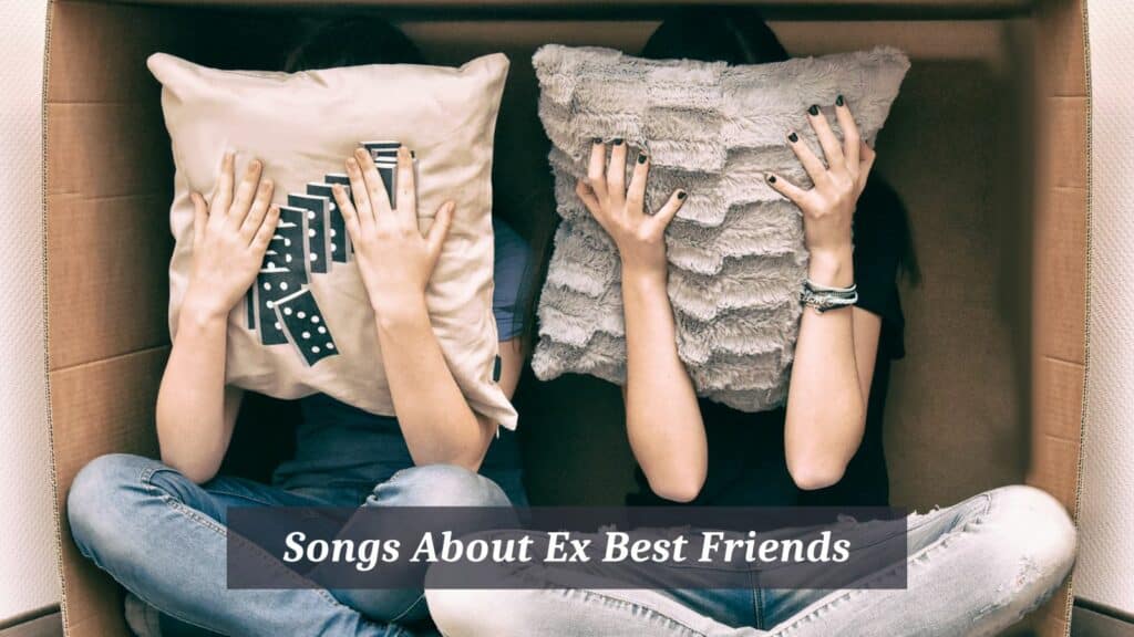 7 Pieces Of Songs About Ex Best Friends - CMUSE