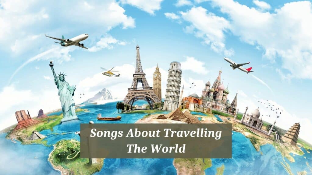7 Pieces Of Songs About Travelling The World - CMUSE