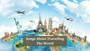 7 Pieces Of Songs About Travelling The World - CMUSE