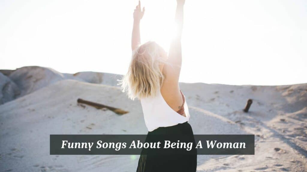 9 Pieces Of Funny Songs About Being A Woman - CMUSE