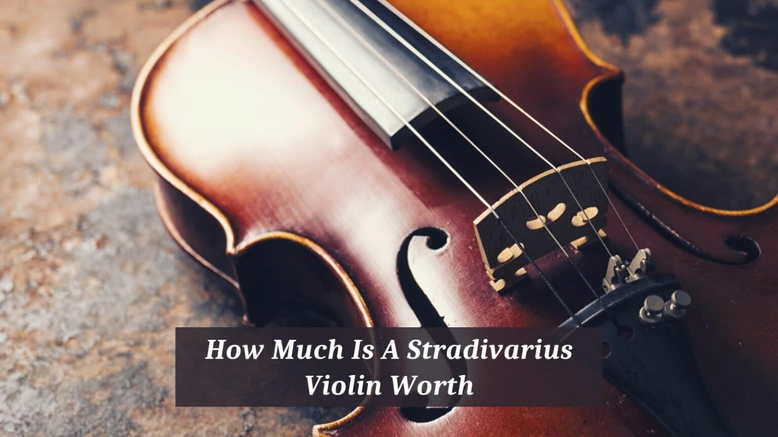 How Much Is A Stradivarius Violin Worth? - CMUSE