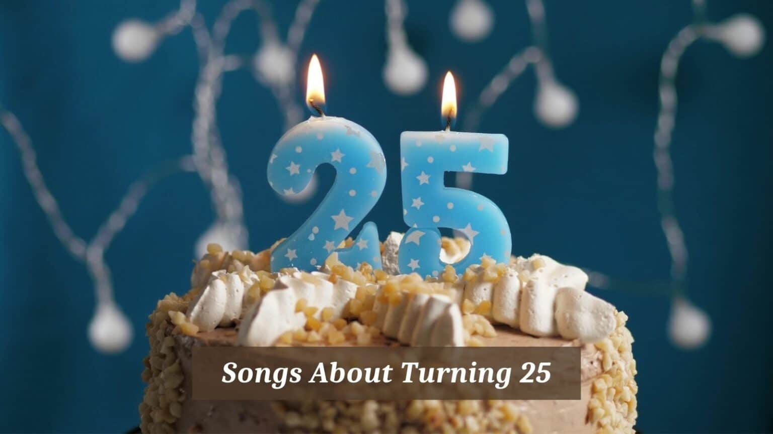 6 Pieces Of Songs About Turning 25 - CMUSE
