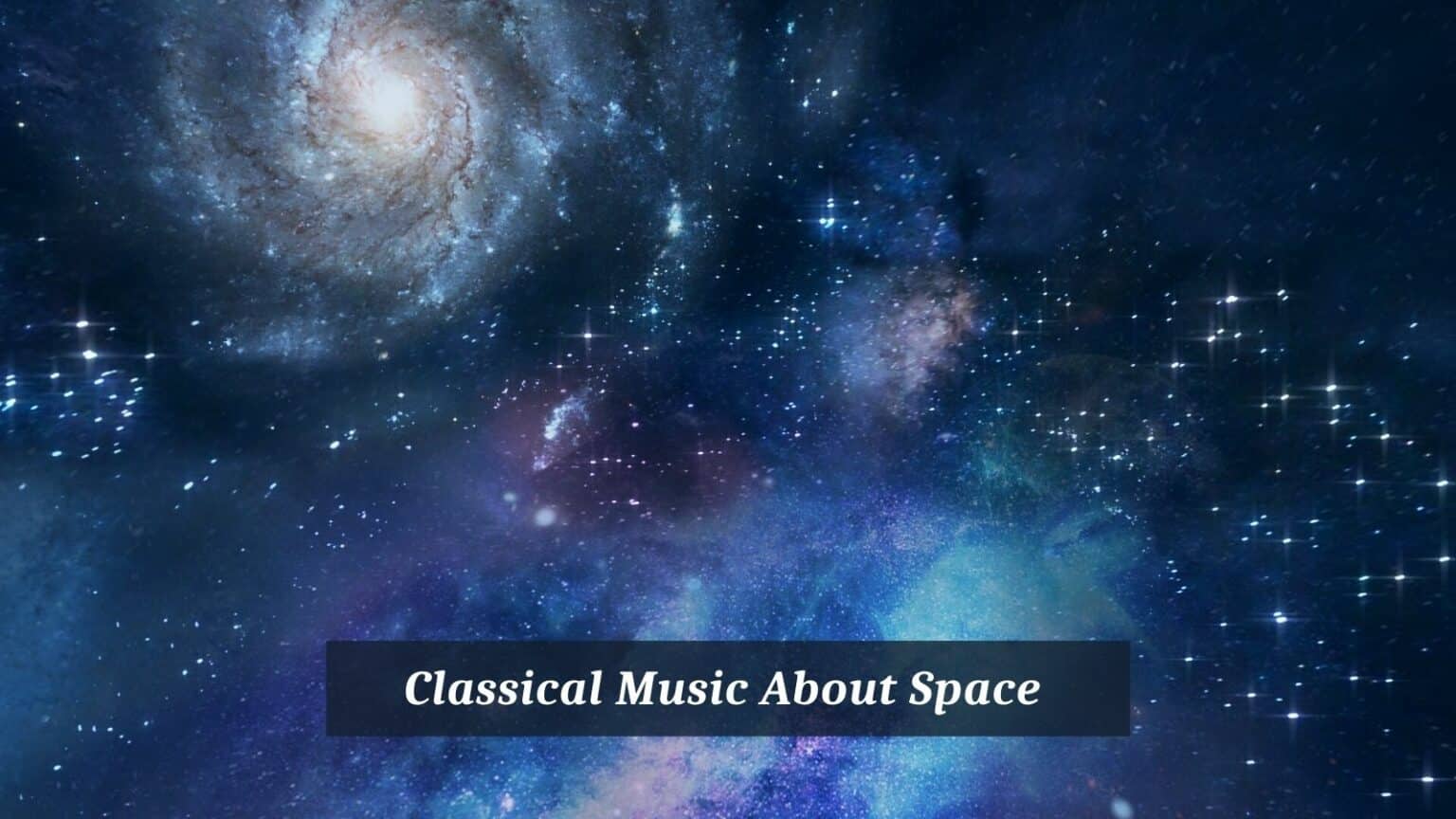 6 Great Pieces Of Classical Music About Space - CMUSE