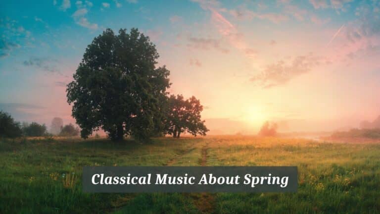 6 Pieces of Classical Music About Spring - CMUSE
