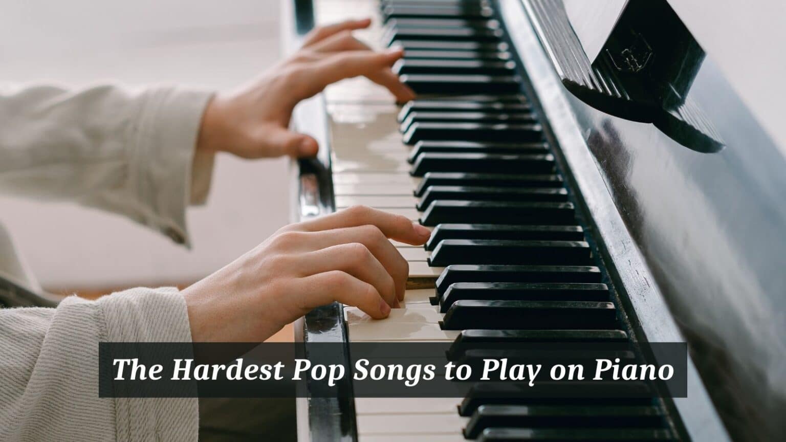 The Hardest Pop Songs to Play on Piano - CMUSE